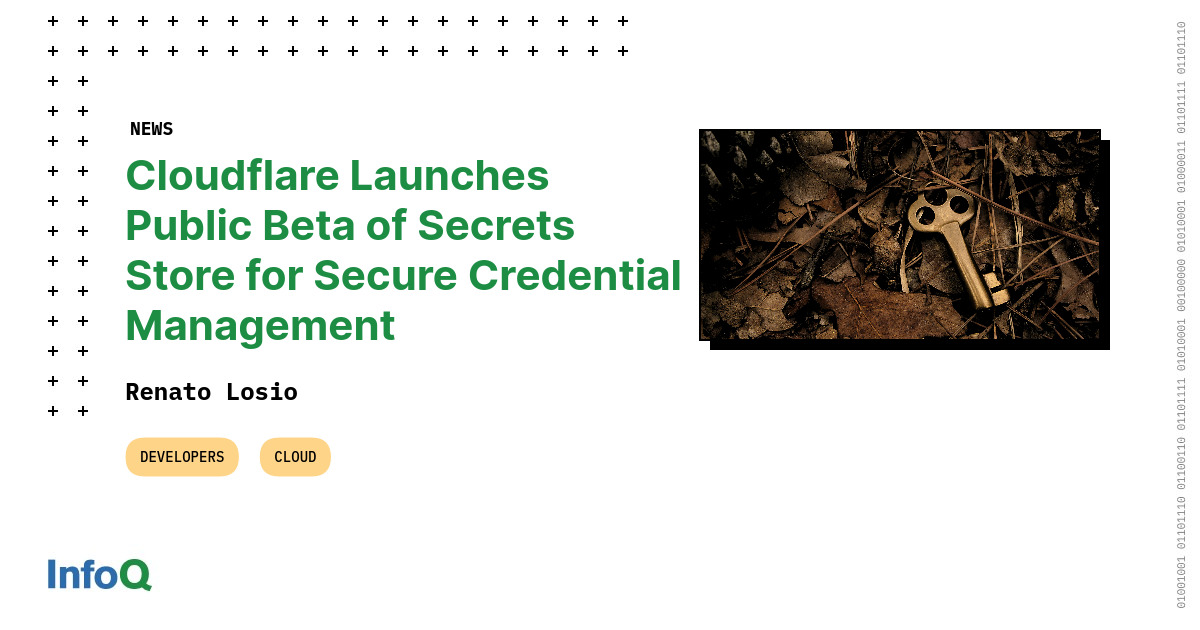Cloudflare Launches Public Beta of Secrets Store for Secure Credential Management - InfoQ