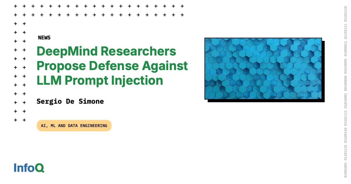 DeepMind Researchers Propose Defense against LLM Prompt Injection - InfoQ