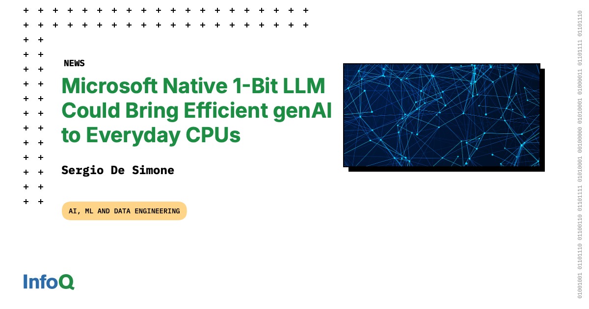 Microsoft Native 1-Bit LLM Could Bring Efficient genAI to Everyday CPUs - InfoQ