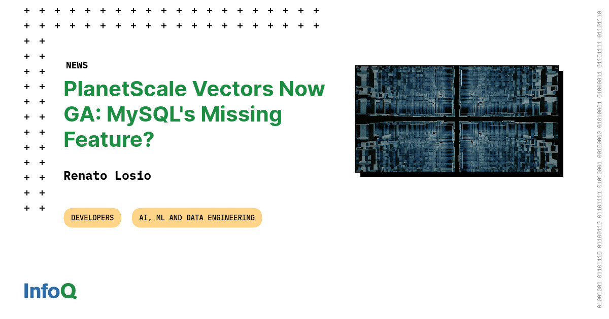 PlanetScale Vectors Now GA: MySQL's Missing Feature? - InfoQ
