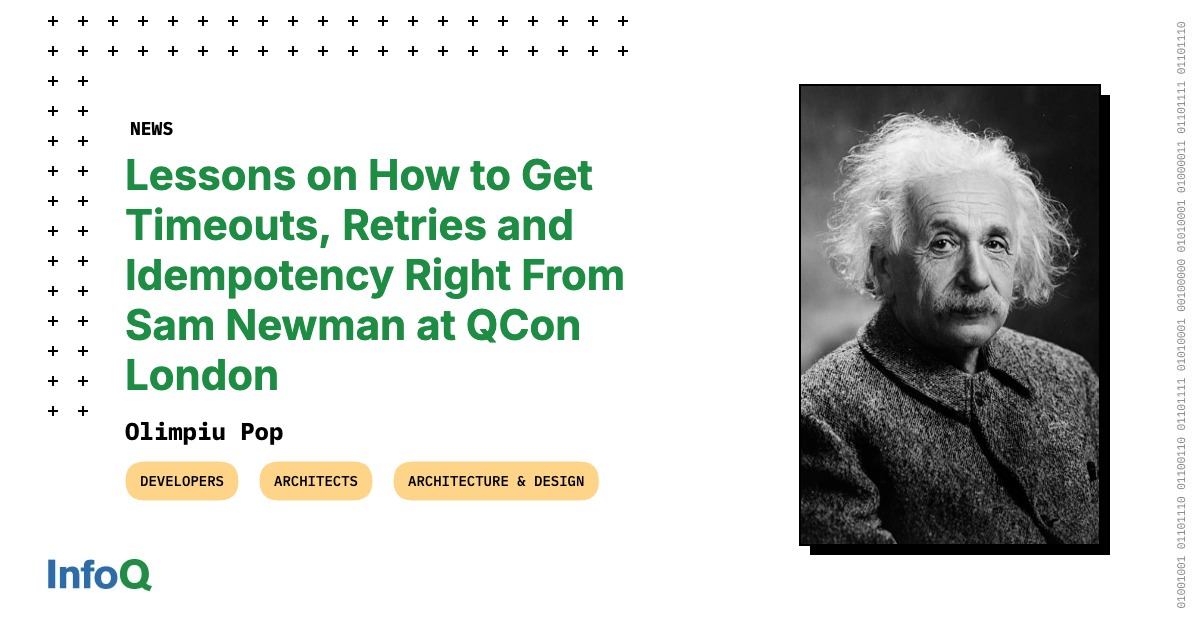 Lessons on How to Get Timeouts, Retries and Idempotency Right from Sam Newman at QCon London - InfoQ