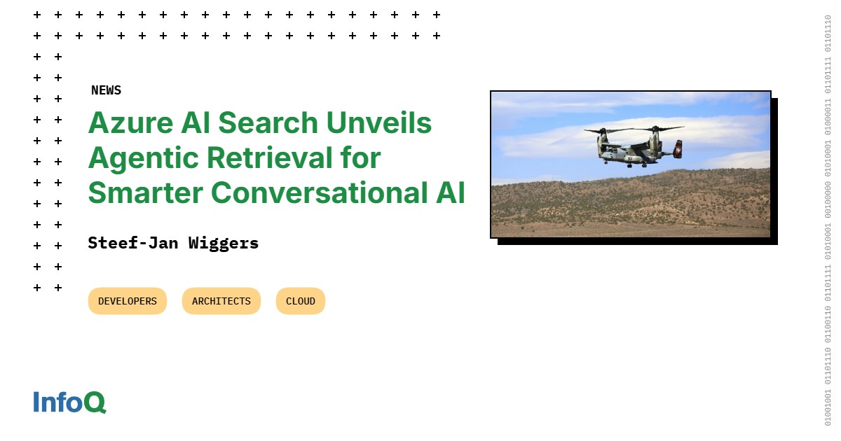 Azure AI Search Unveils Agentic Retrieval for Smarter Conversational AI - InfoQ