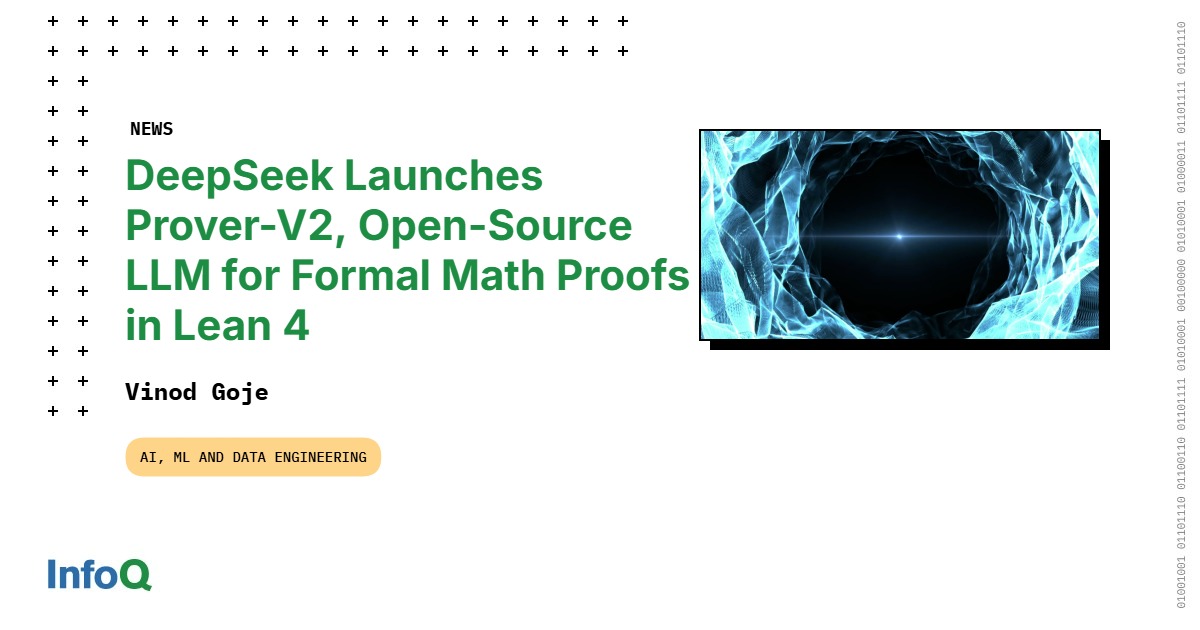 DeepSeek Launches Prover-V2 Open-Source LLM for Formal Math Proofs - InfoQ