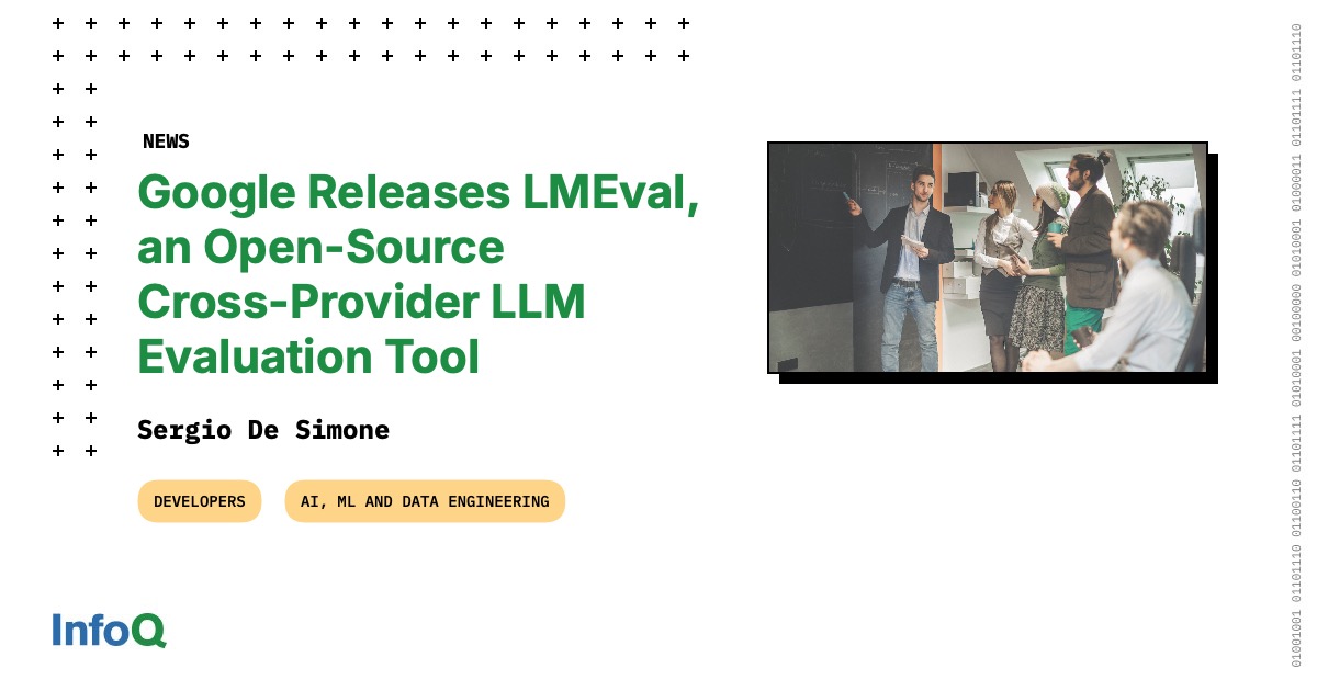 Google Releases LMEval, an Open-Source Cross-Provider LLM Evaluation Tool - InfoQ