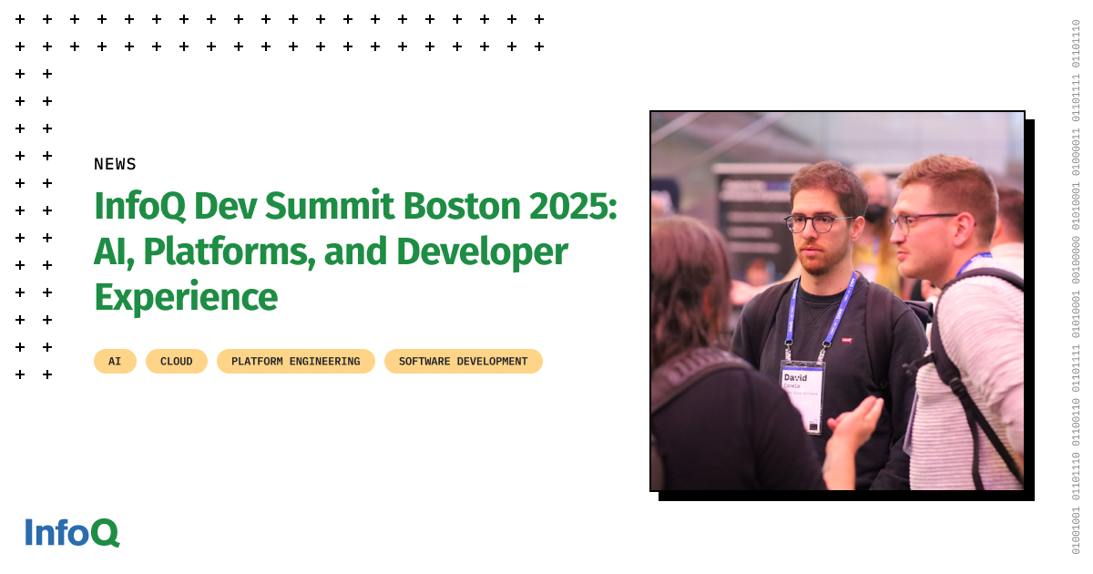 InfoQ Dev Summit Boston 2025: AI, Platforms, and Developer Experience - InfoQ