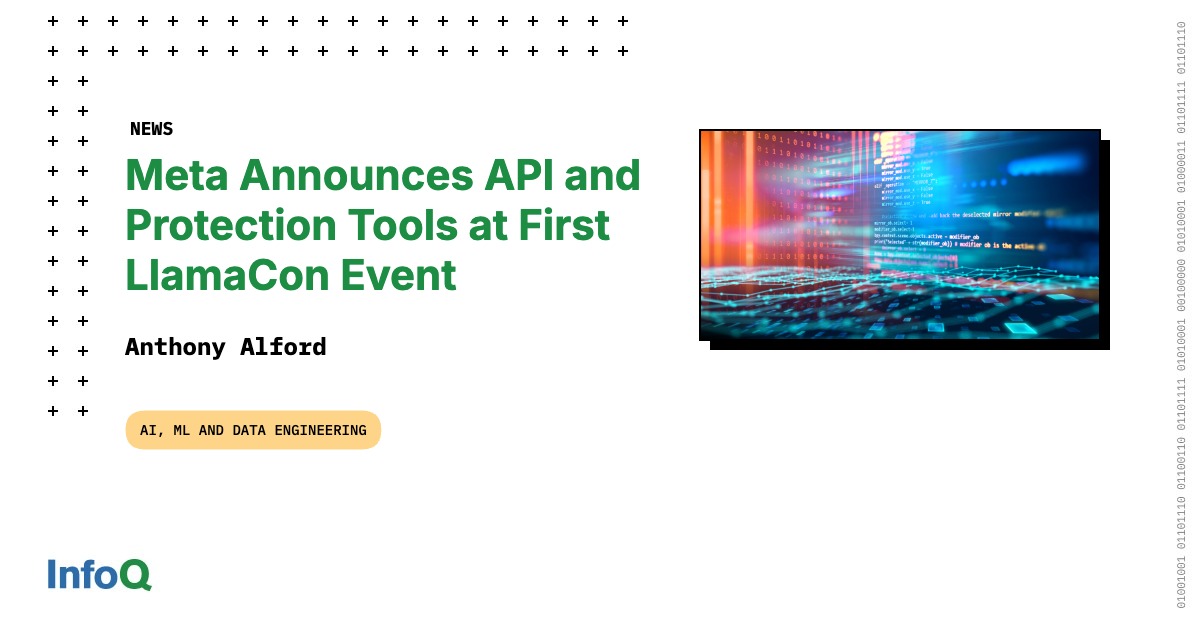 Meta Announces API and Protection Tools at First LlamaCon Event - InfoQ