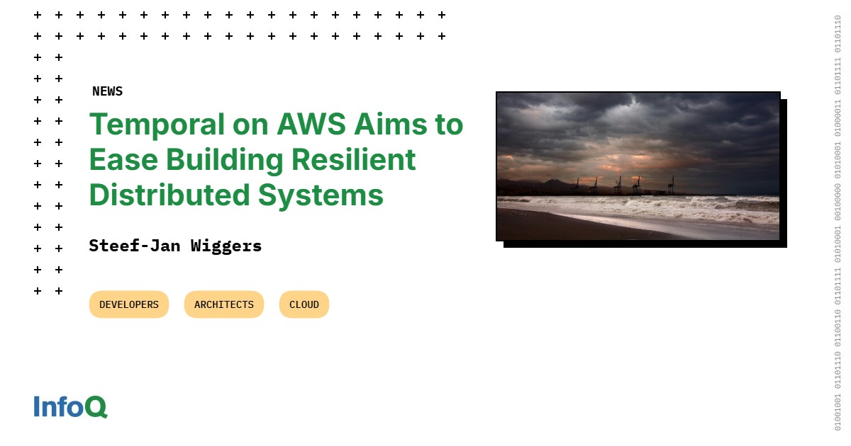 Temporal on AWS Aims to Ease Building Resilient Distributed Systems - InfoQ