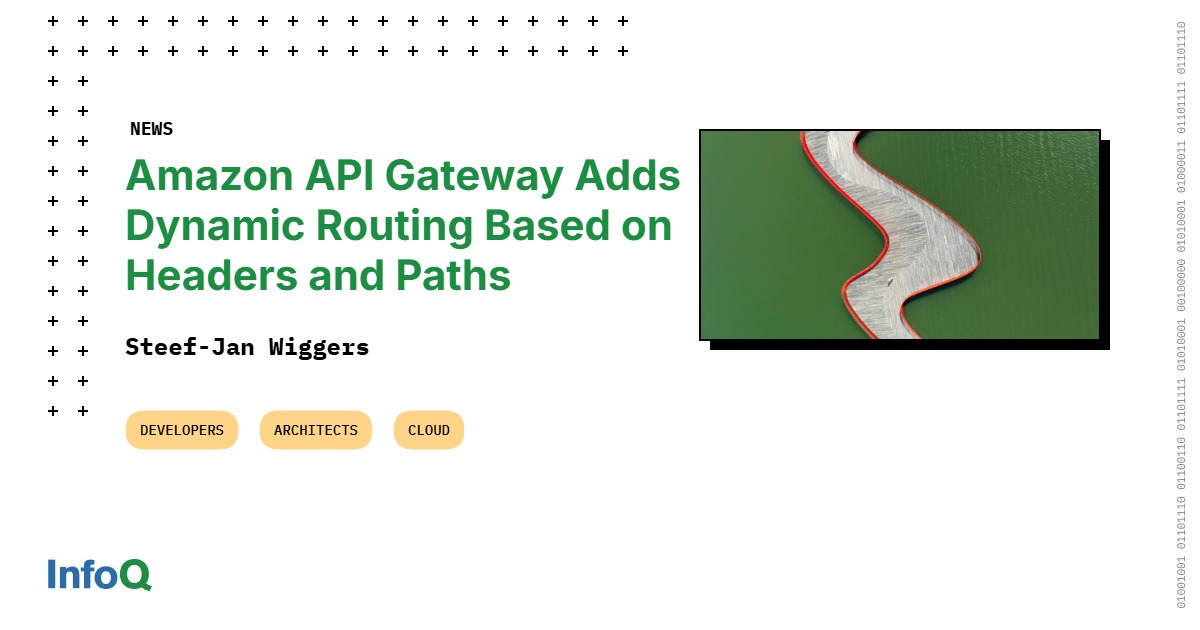 Amazon API Gateway Adds Dynamic Routing Based on Headers and Paths - InfoQ