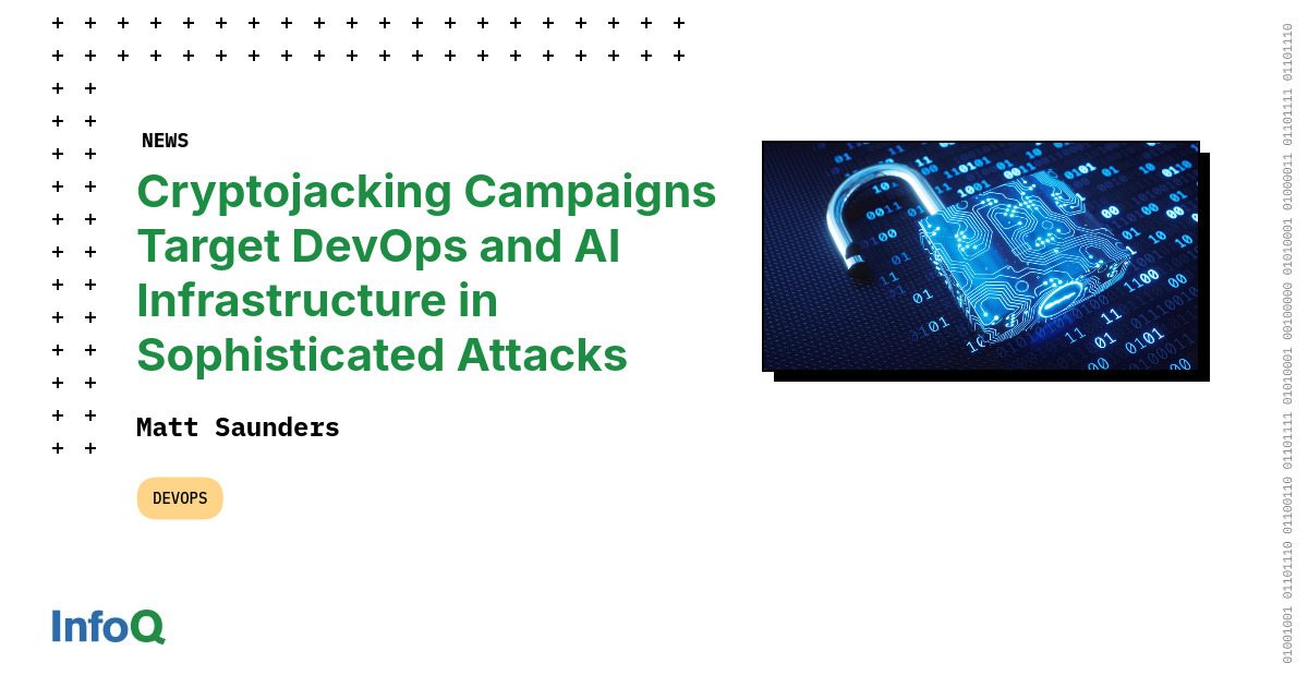 New Crypto-Jacking Attacks Target DevOps and AI Infrastructure - InfoQ