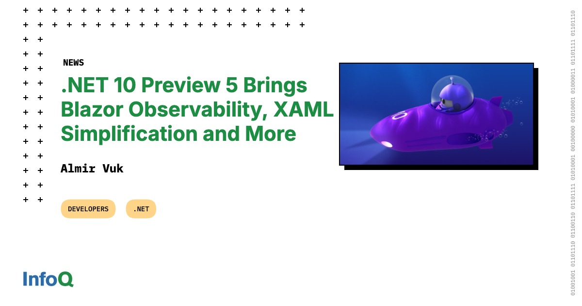 .NET 10 Preview 5 Brings Blazor Observability, XAML Simplification and More - InfoQ