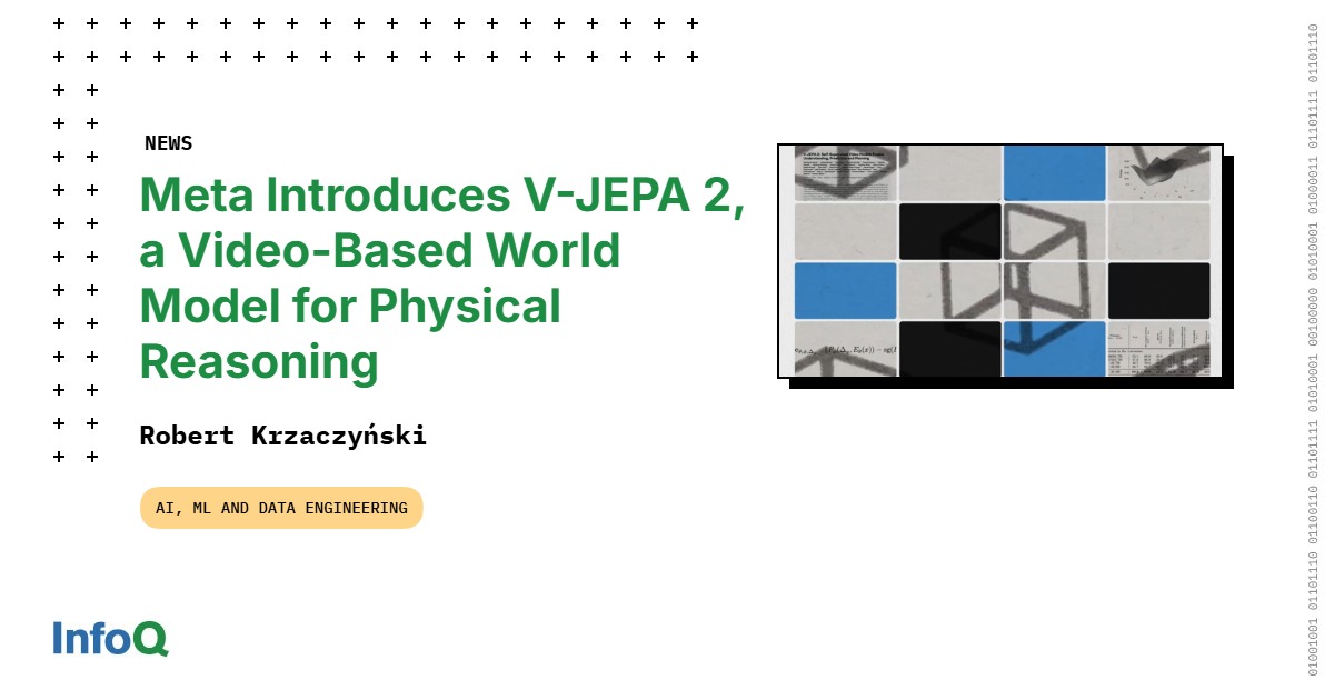 Meta Introduces V-JEPA 2, a Video-Based World Model for Physical Reasoning - InfoQ