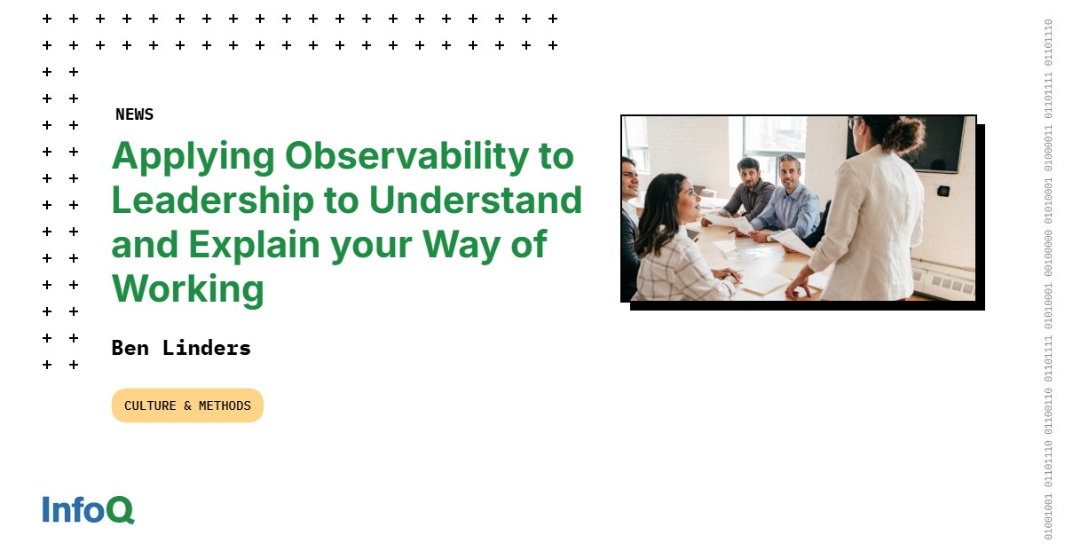 Applying Observability to Leadership to Understand and Explain your Way of Working - InfoQ