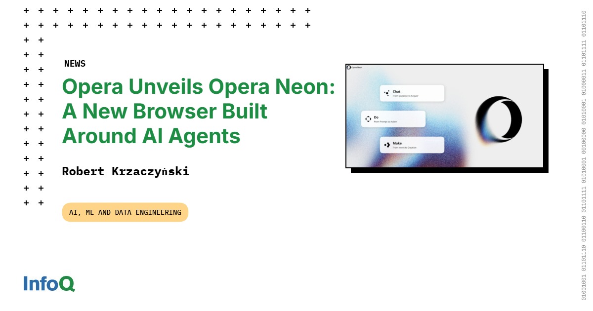 Opera Unveils Opera Neon: A New Browser Built Around AI Agents - InfoQ