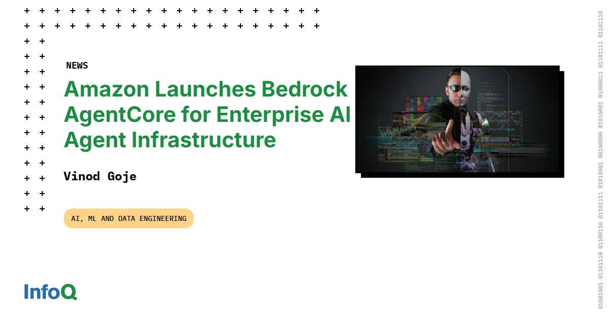 Amazon Launches Bedrock AgentCore for Enterprise AI Agent Infrastructure - InfoQ