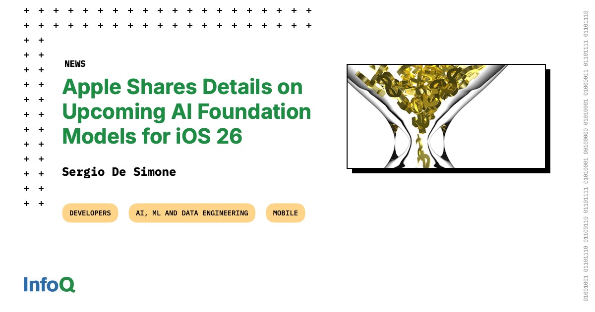 Apple Shares Details on Upcoming AI Foundation Models for iOS 26 - InfoQ