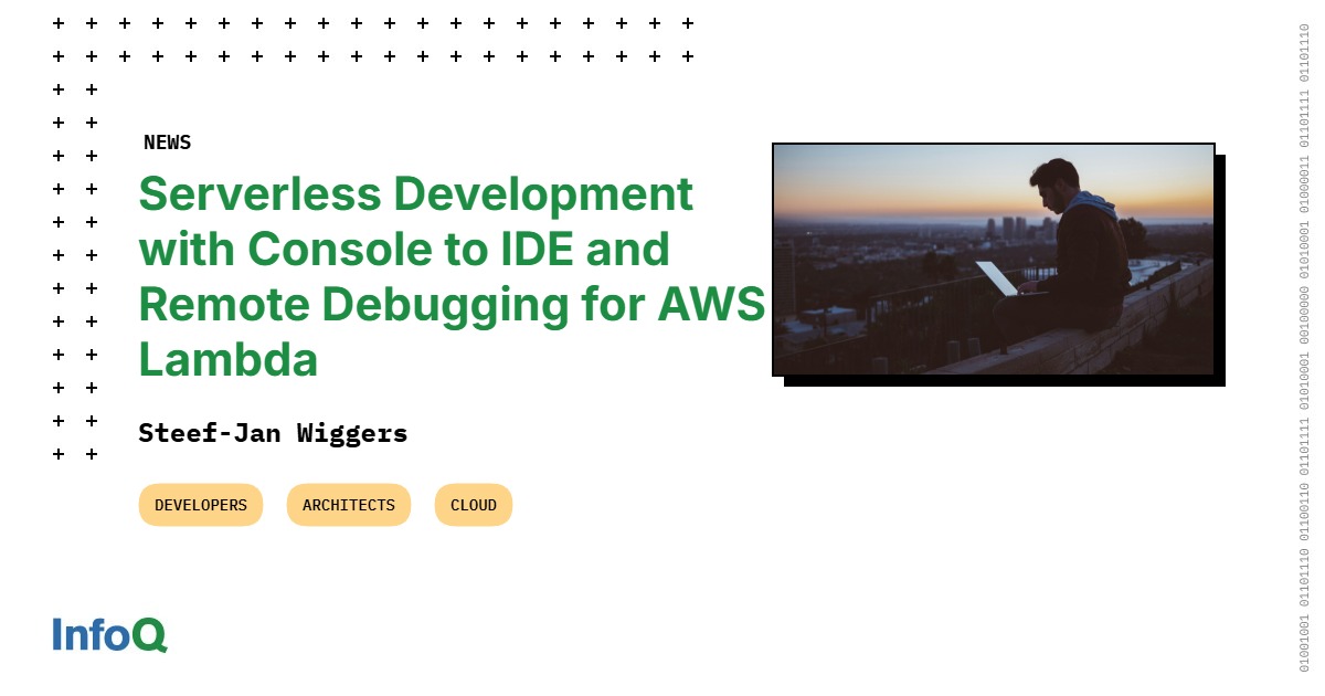 Serverless Development with Console to IDE and Remote Debugging for AWS Lambda - InfoQ