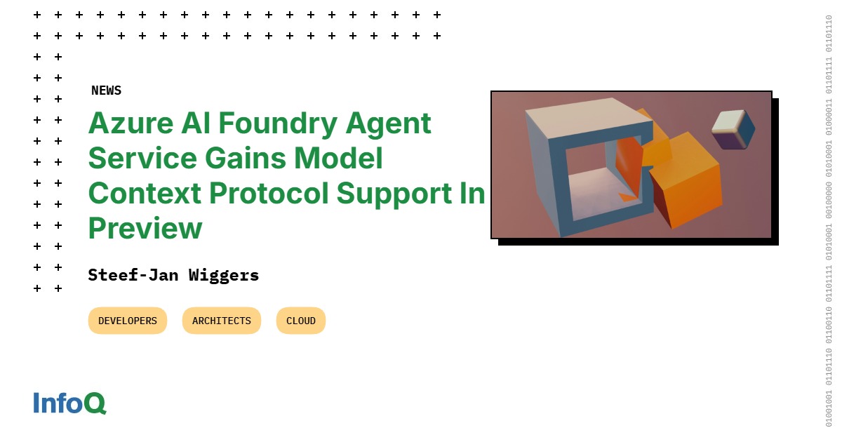 Azure AI Foundry Agent Service Gains Model Context Protocol Support in Preview - InfoQ