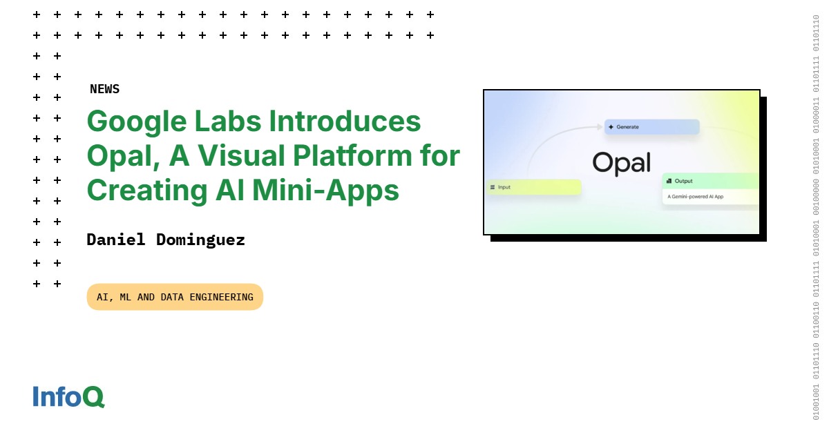Google Labs Introduces Opal, a Visual Platform for Creating AI Mini-Apps - InfoQ