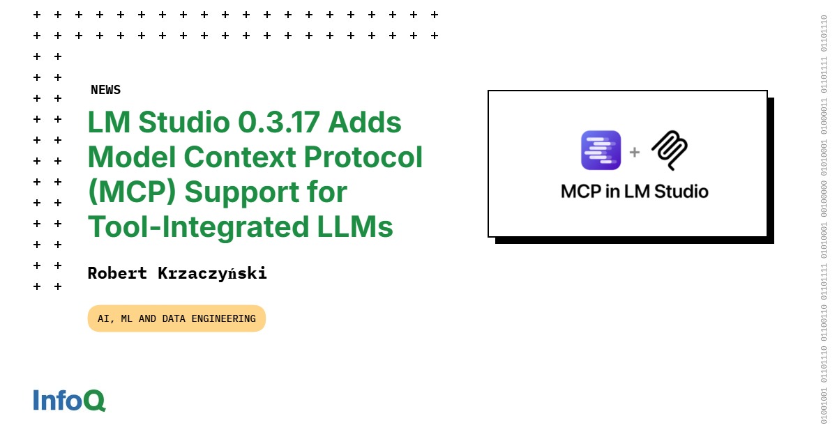 LM Studio 0.3.17 Adds Model Context Protocol (MCP) Support for Tool-Integrated LLMs - InfoQ