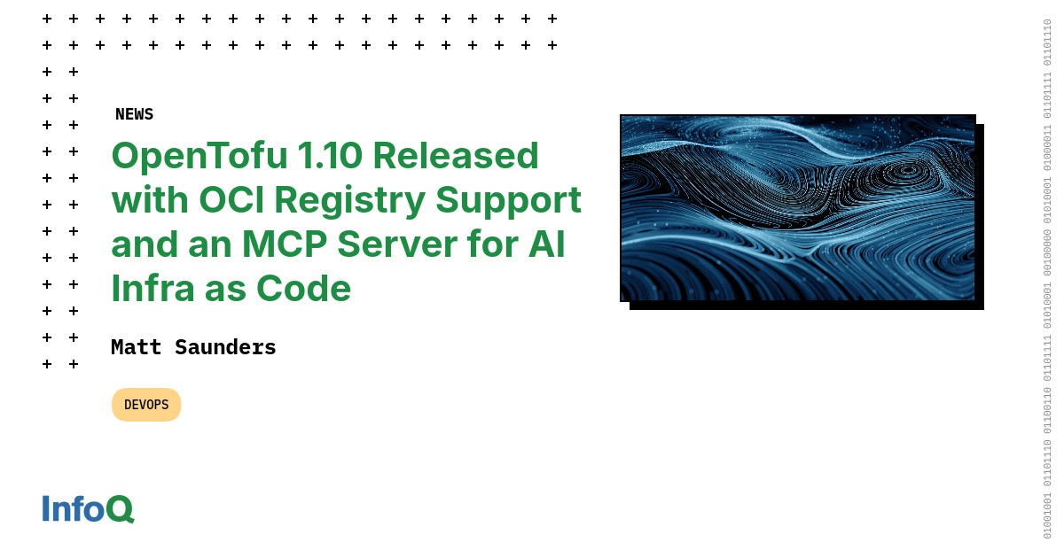 OpenTofu 1.10 Released with OCI Registry Support and an MCP Server for AI Infra as Code - InfoQ