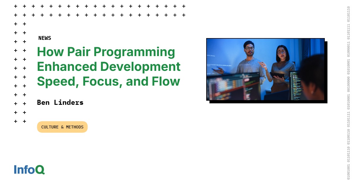 How Pair Programming Enhanced Development Speed, Focus, and Flow - InfoQ