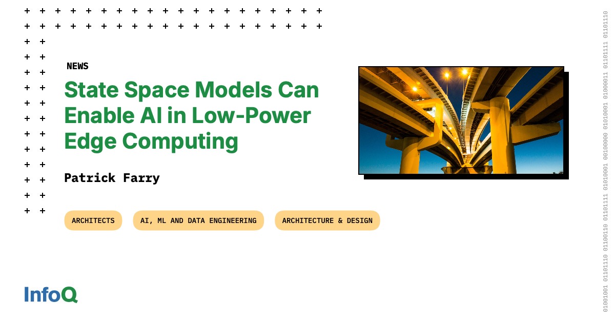 State Space Models Can Enable AI in Low-Power Edge Computing - InfoQ