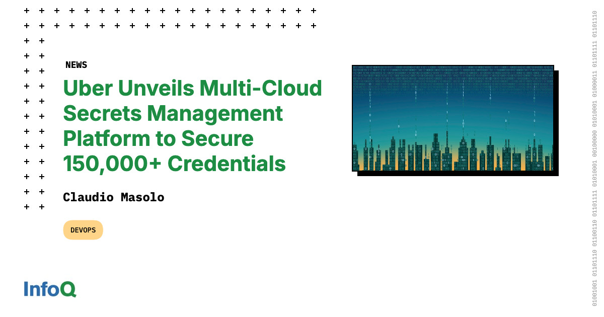 Uber Unveils Multi-Cloud Secrets Management Platform to Secure 150,000+ Credentials - InfoQ