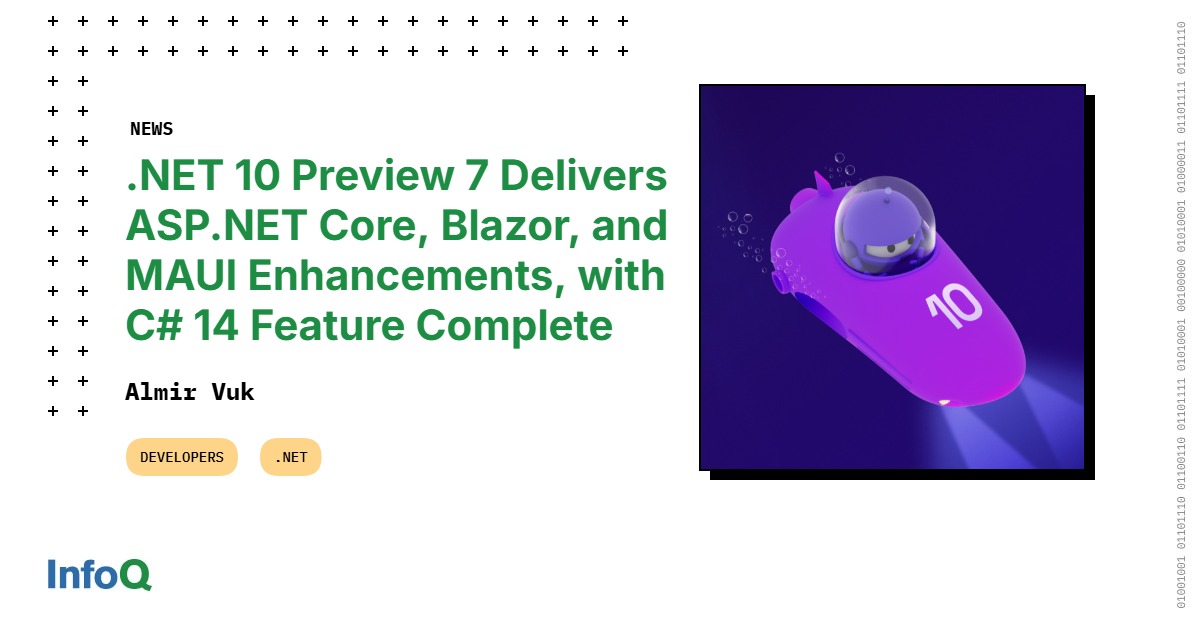 .NET 10 Preview 7 Delivers ASP.NET Core, Blazor, and MAUI Enhancements, with C# 14 Feature ...
