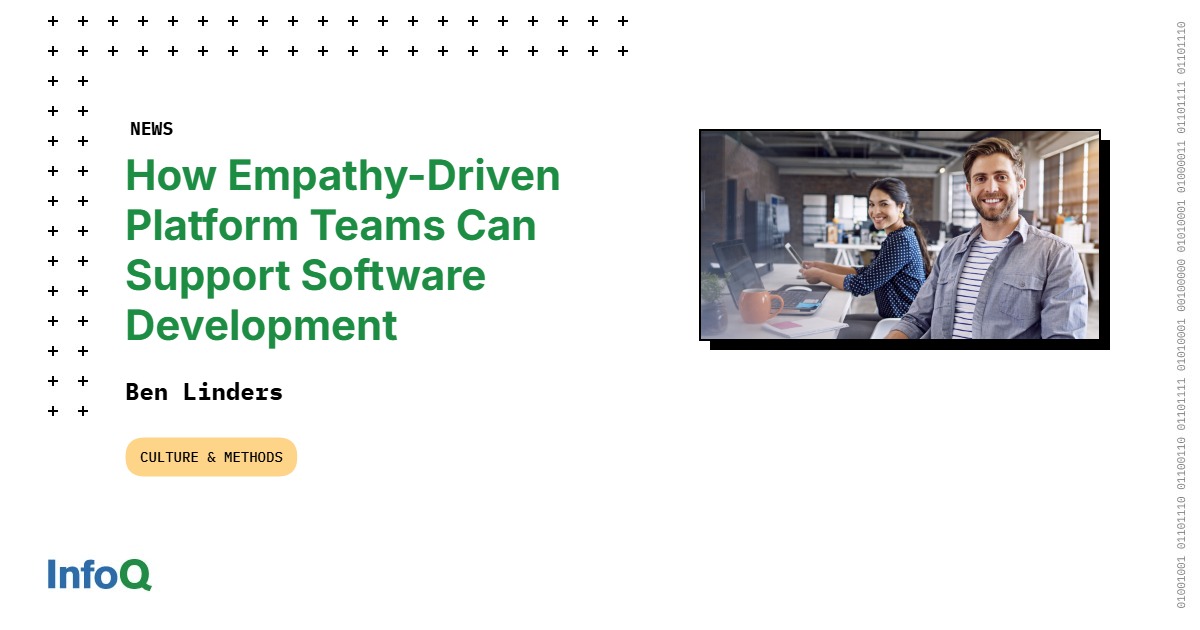 How Empathy-Driven Platform Teams Can Support Software Development - InfoQ