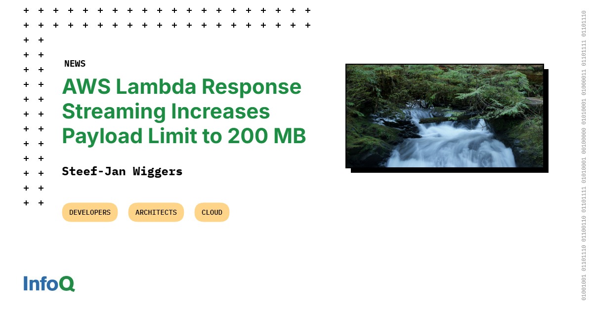 AWS Lambda Response Streaming Increases Payload Limit to 200 MB - InfoQ