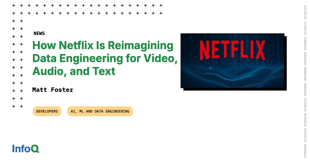 How Netflix is Reimagining Data Engineering for Video, Audio, and Text - InfoQ