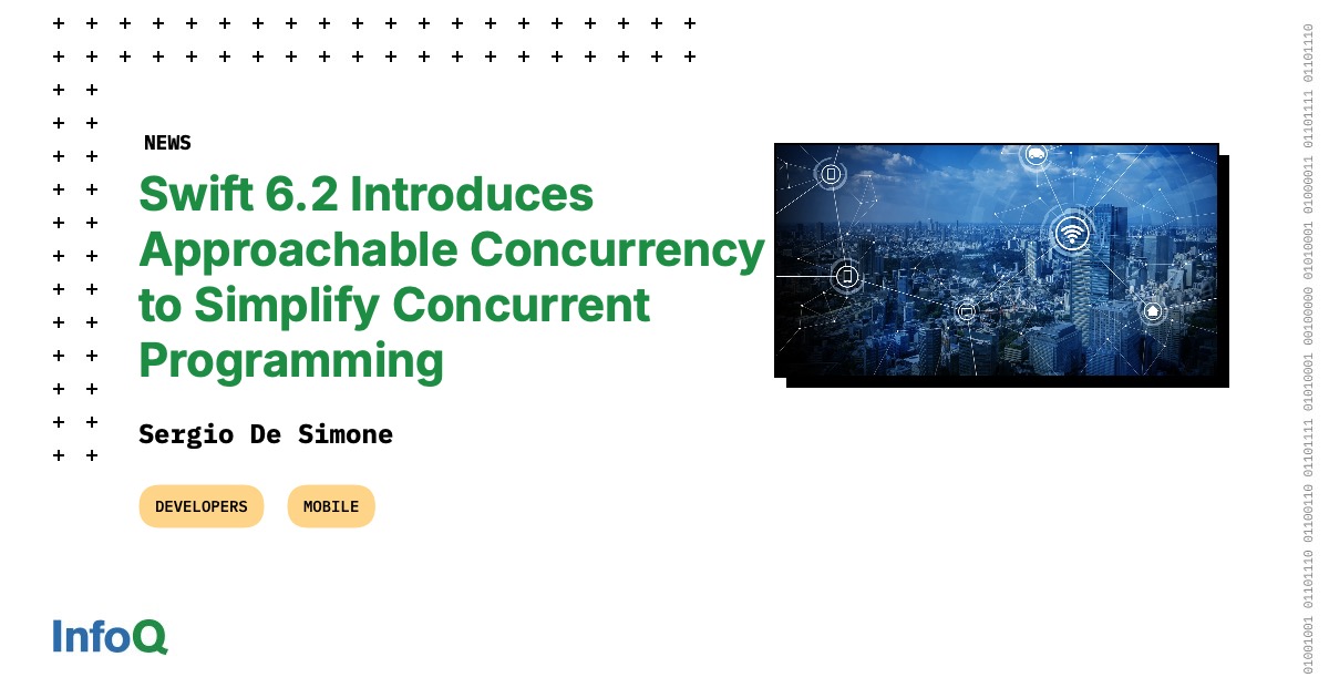Swift 6.2 Introduces Approachable Concurrency to Simplify Concurrent ...