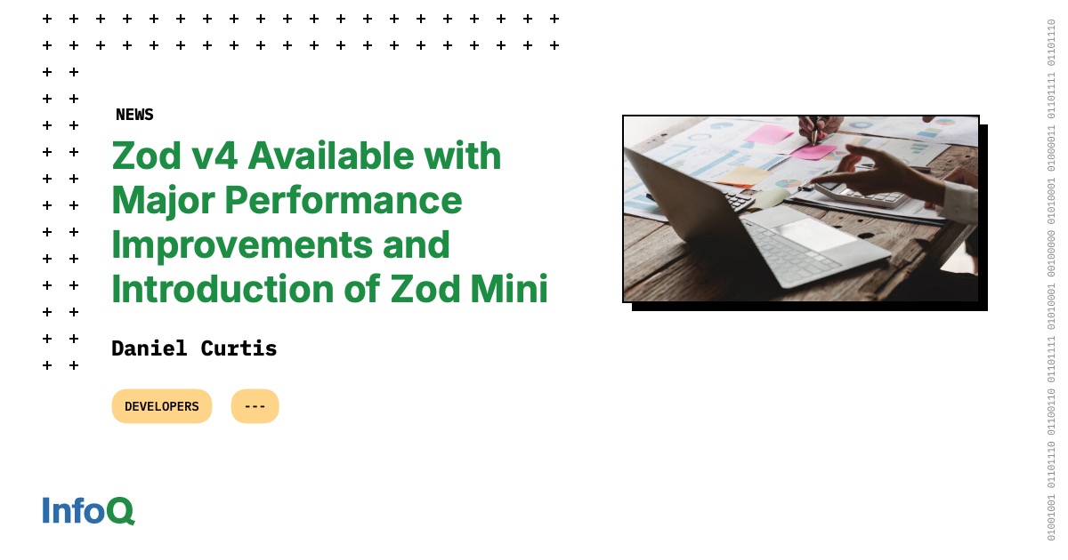 Zod v4 Available with Major Performance Improvements and Introduction of Zod Mini - InfoQ