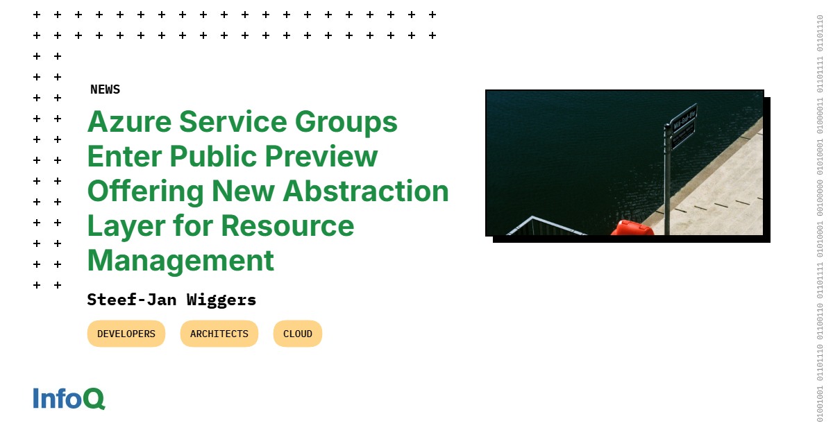 Azure Service Groups Enter Public Preview Offering New Abstraction Layer for Resource Management ...