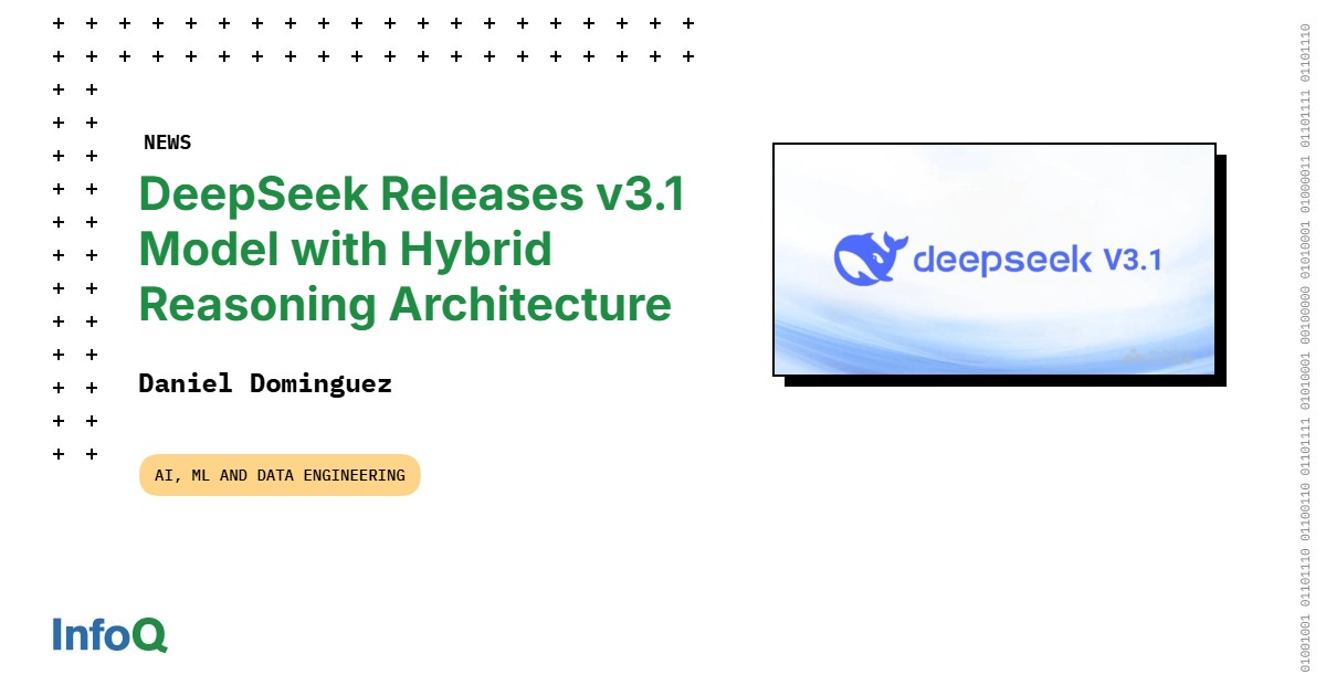 DeepSeek Releases v3.1 Model with Hybrid Reasoning Architecture - InfoQ