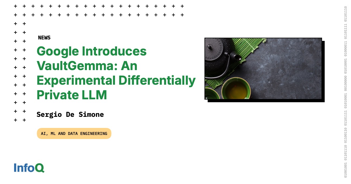 Google Introduces VaultGemma: An Experimental Differentially Private LLM - InfoQ