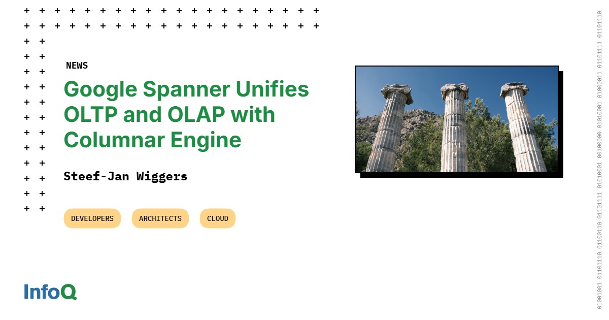 Google Spanner Unifies OLTP and OLAP with Columnar Engine - InfoQ