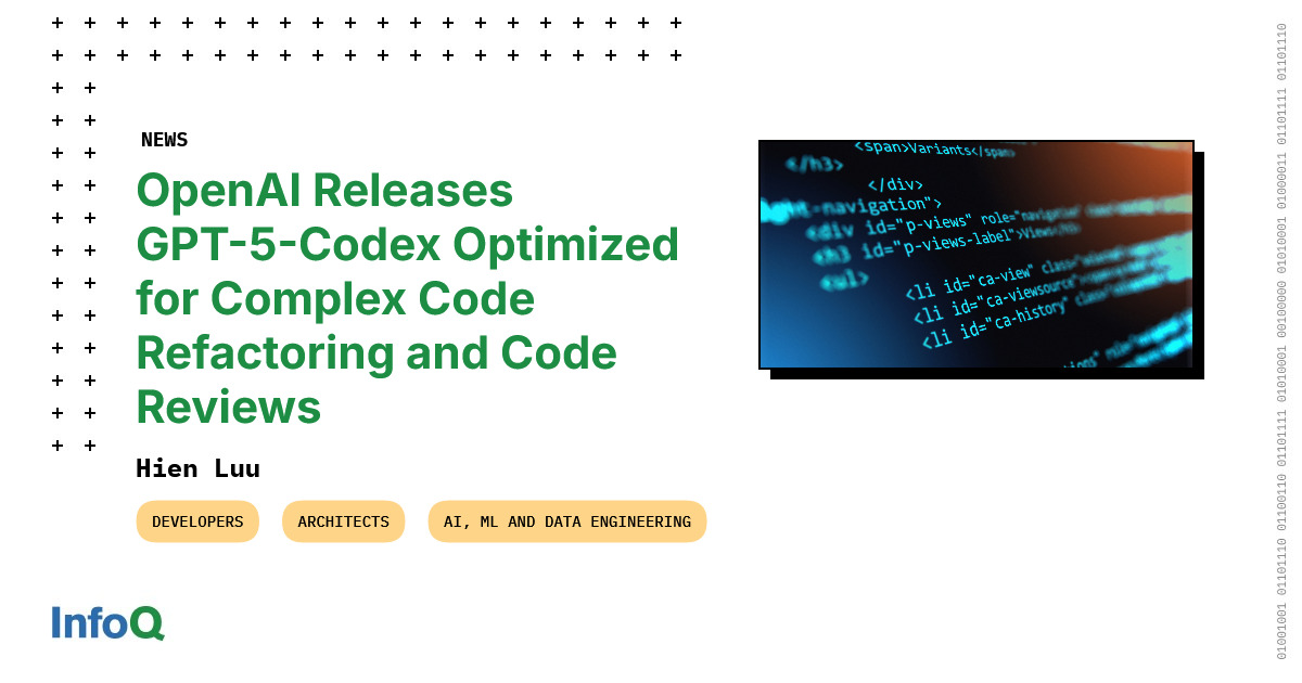 OpenAI Releases GPT-5-Codex Optimized for Complex Code Refactoring and Code Reviews - InfoQ