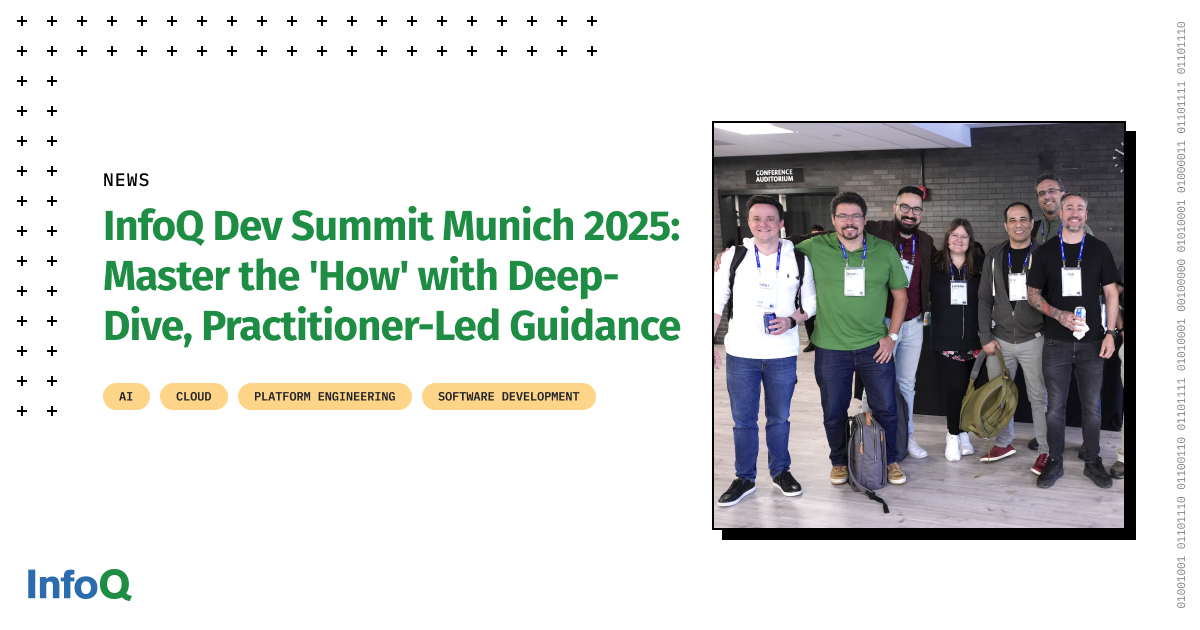 InfoQ Dev Summit Munich 2025: Master the 'How' with Deep-Dive, Practitioner-Led Guidance - InfoQ