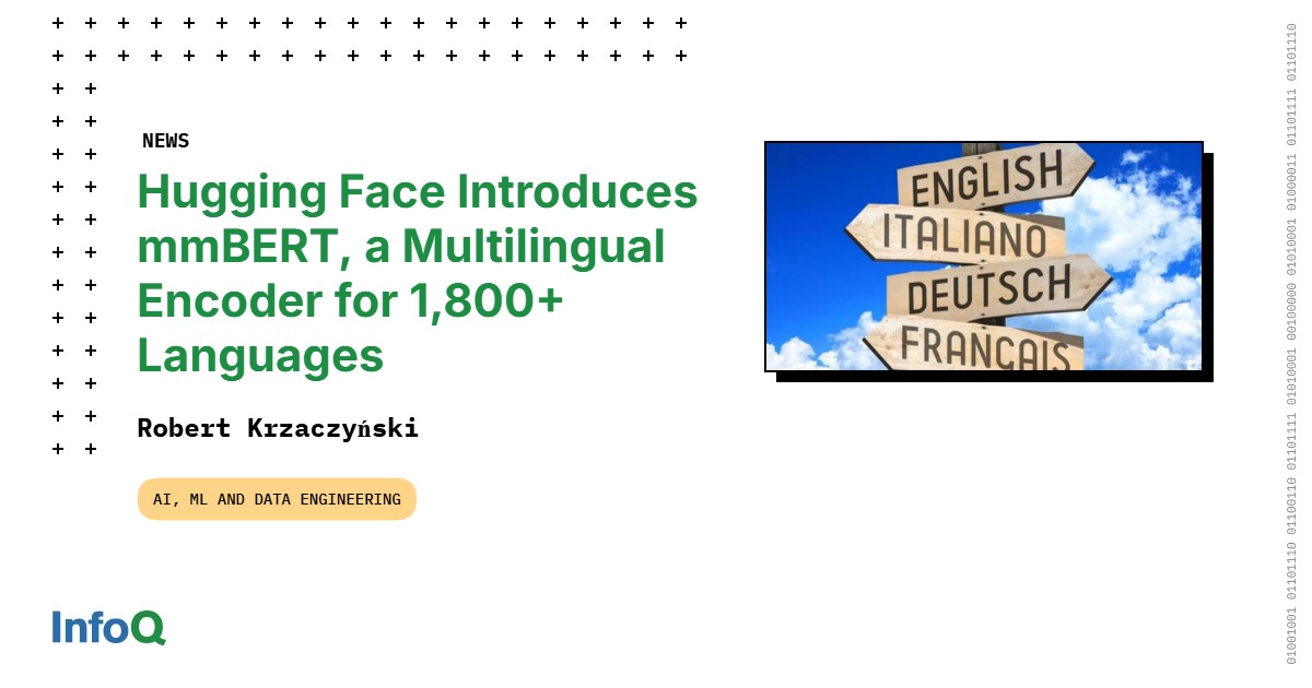 Hugging Face Introduces mmBERT, a Multilingual Encoder for 1,800+ Languages - InfoQ