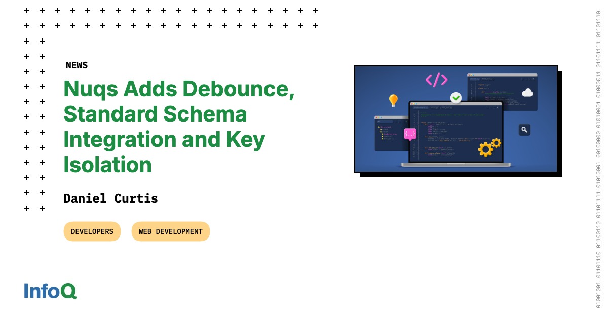 Nuqs Adds Debounce, Standard Schema Integration and Key Isolation - InfoQ
