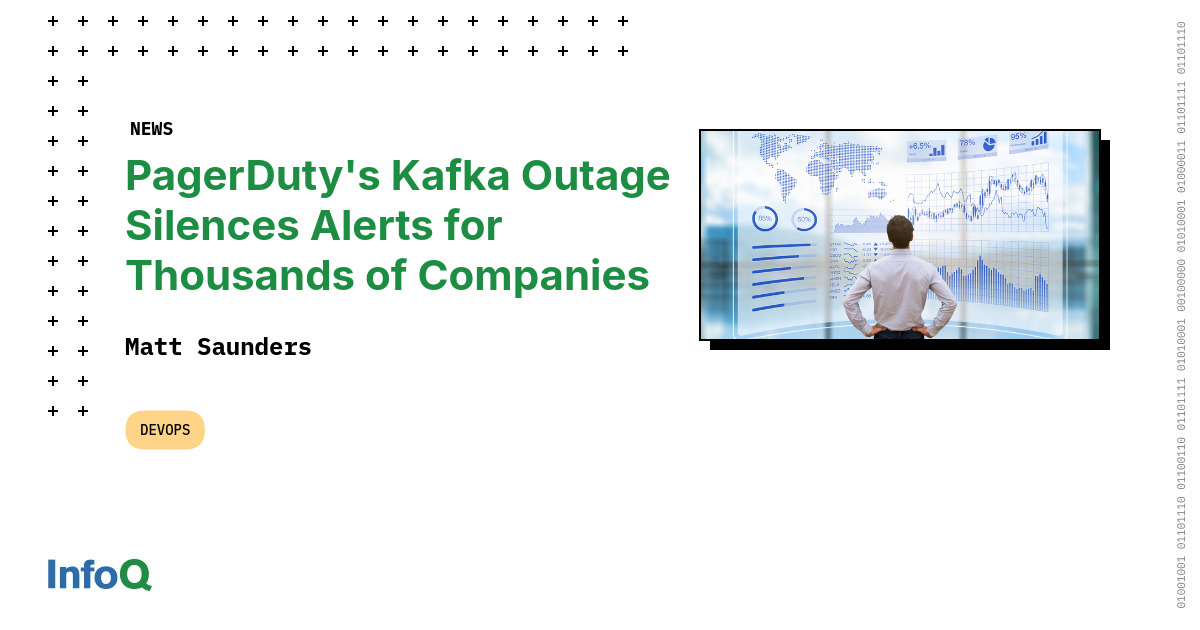 PagerDuty's Kafka Outage Silences Alerts for Thousands of Companies - InfoQ