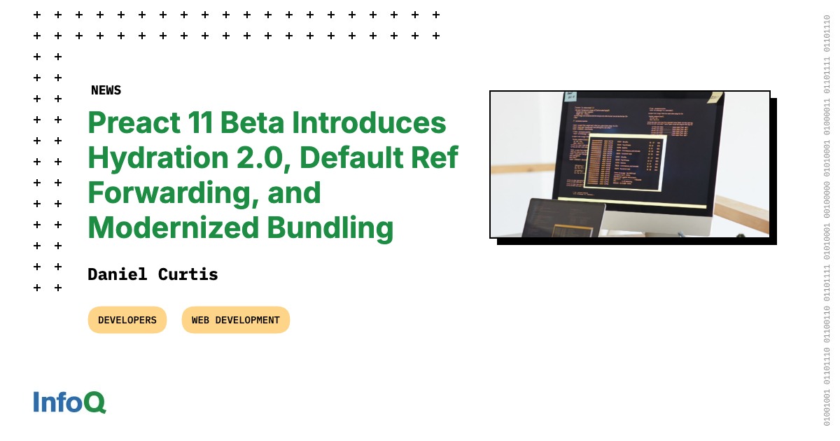 Preact 11 Beta Introduces Hydration 2.0, Default Ref Forwarding, and Modernized Bundling - InfoQ