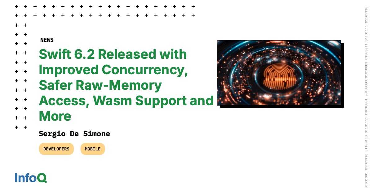 Swift 6.2 Released with Improved Concurrency, Safer Raw-Memory Access, Wasm Support and More - InfoQ