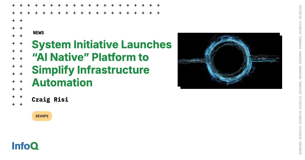 System Initiative Launches “AI Native” Platform to Simplify ...