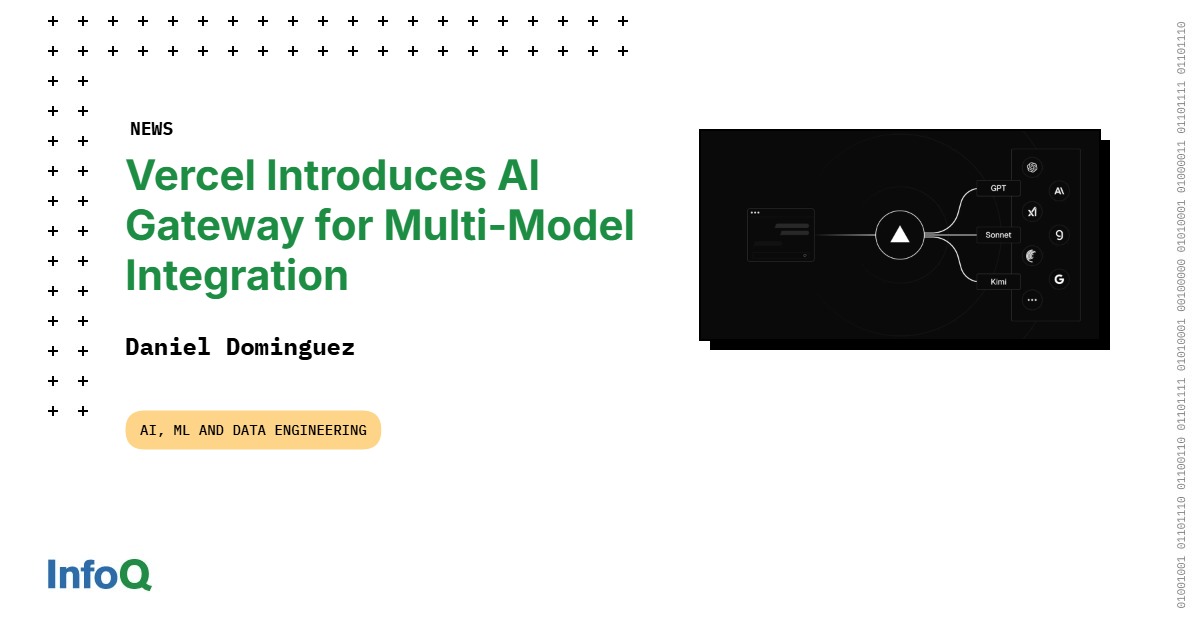 Vercel Introduces AI Gateway for Multi-Model Integration - InfoQ