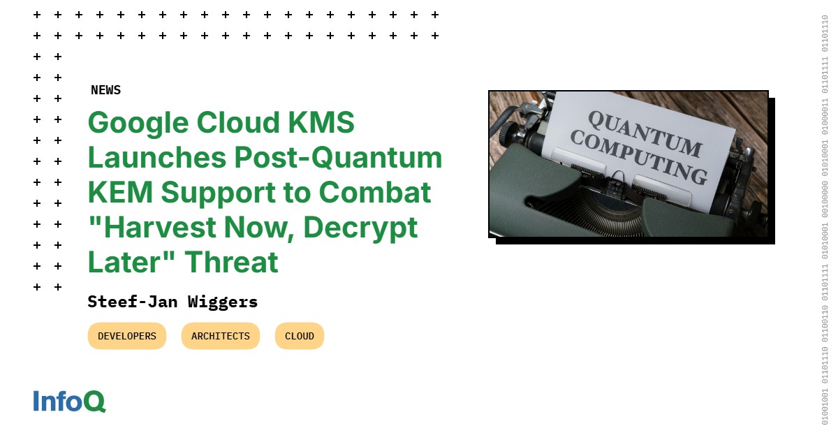 Google Cloud KMS Launches Post-Quantum KEM Support to Combat "Harvest ...