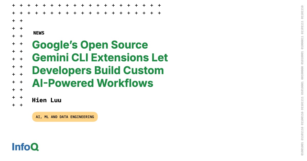 Google’s Open Source Gemini CLI Extensions Let Developers Build Custom AI-Powered Workflows - InfoQ