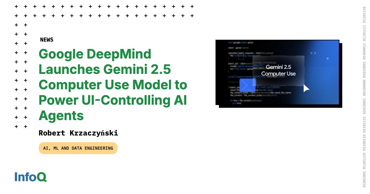 Google DeepMind Launches Gemini 2.5 Computer Use Model to Power UI-Controlling AI Agents - InfoQ