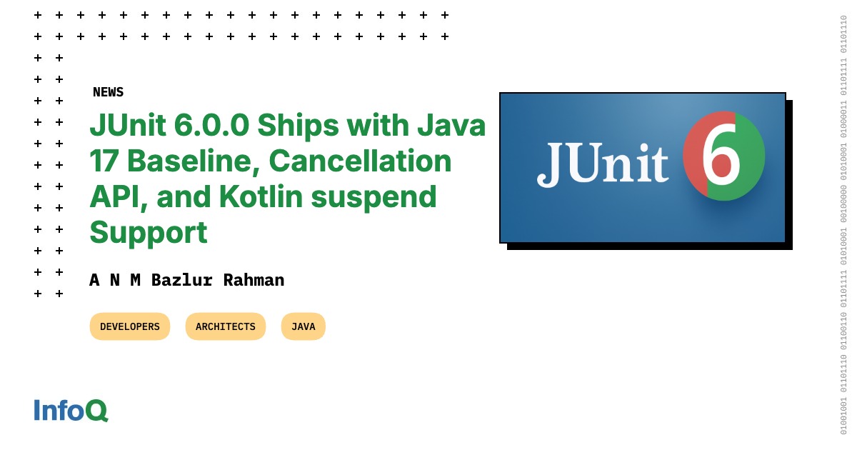 JUnit 6.0.0 Ships with Java 17 Baseline, Cancellation API, and Kotlin suspend Support - InfoQ